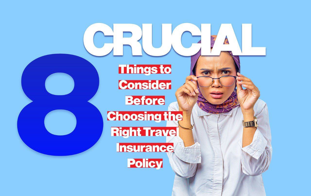 8 Things To Consider Before Choosing The Right Travel Insurance Policy