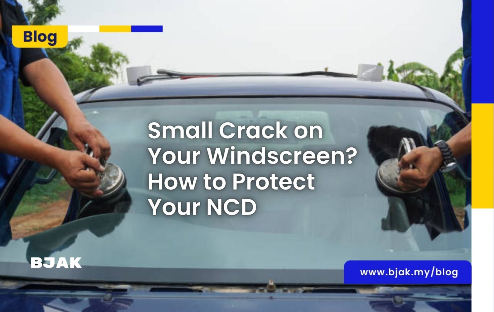 Small Crack on Your Windscreen? How to Protect Your NCD | BJAK