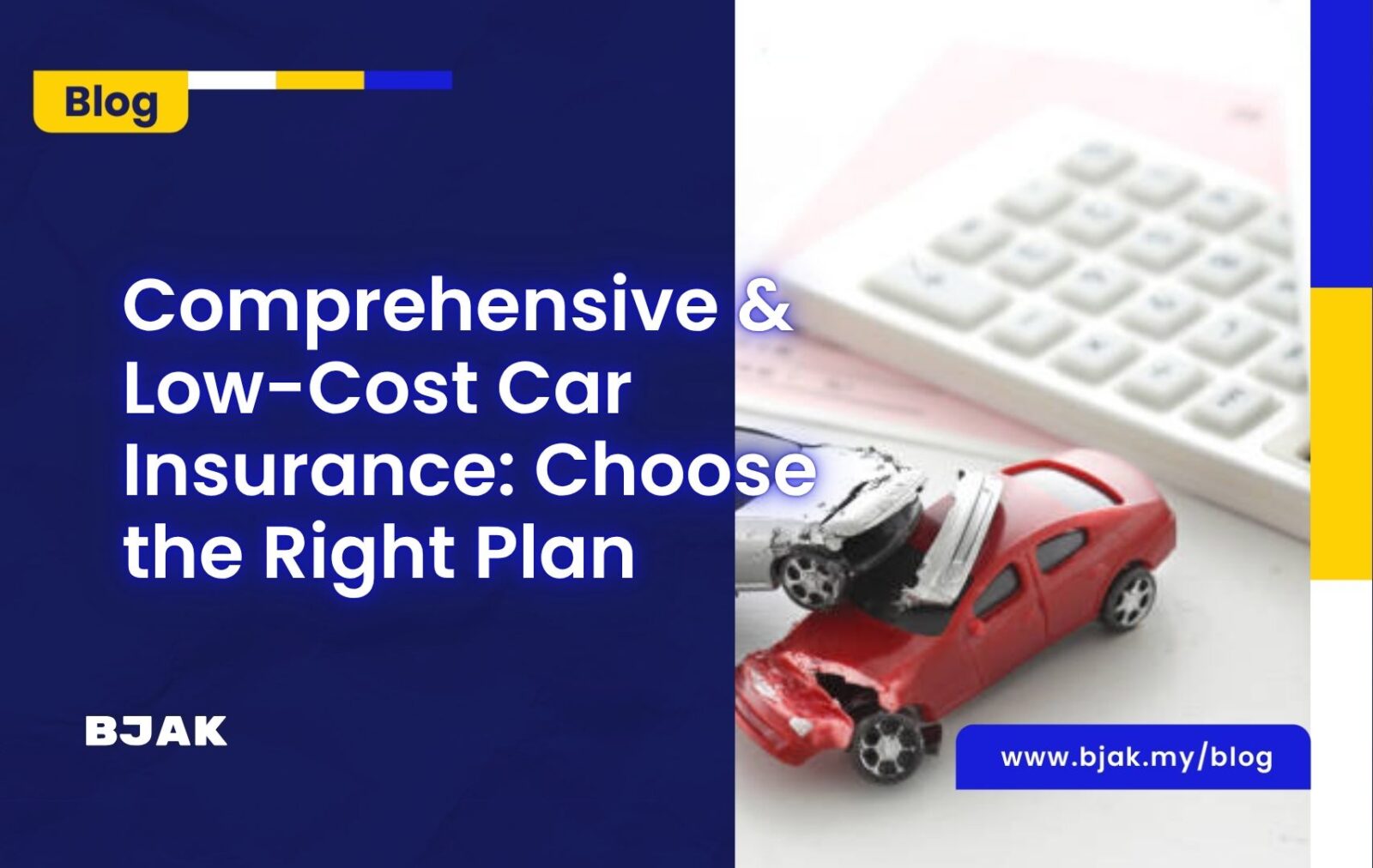Comprehensive & Low-Cost Car Insurance: Choose the Right Plan | BJAK