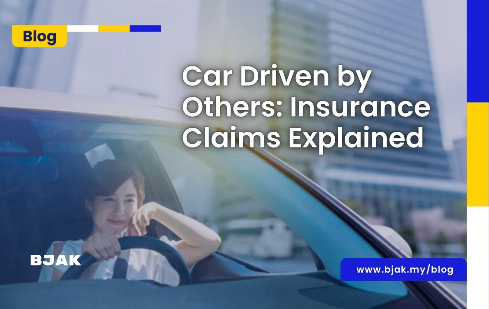 Car Driven by Others: Insurance Claims Explained | BJAK