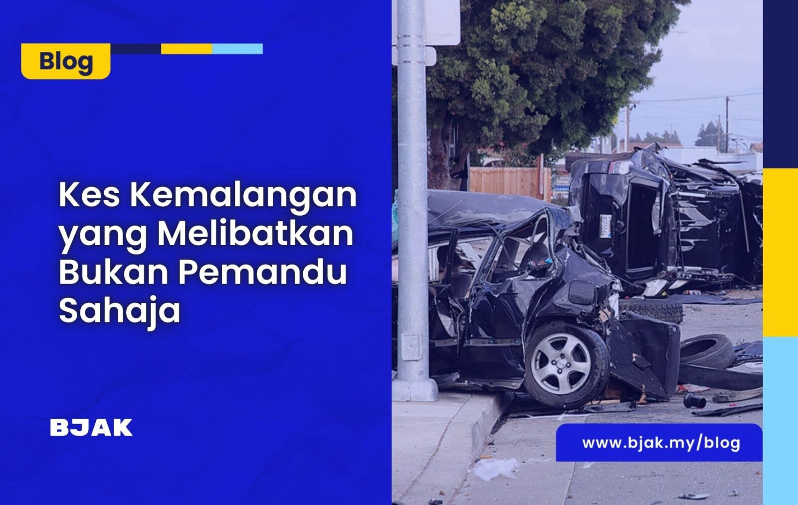 Kes Kemalangan yang Melibatkan Bukan Pemandu Sahaja | BJAK